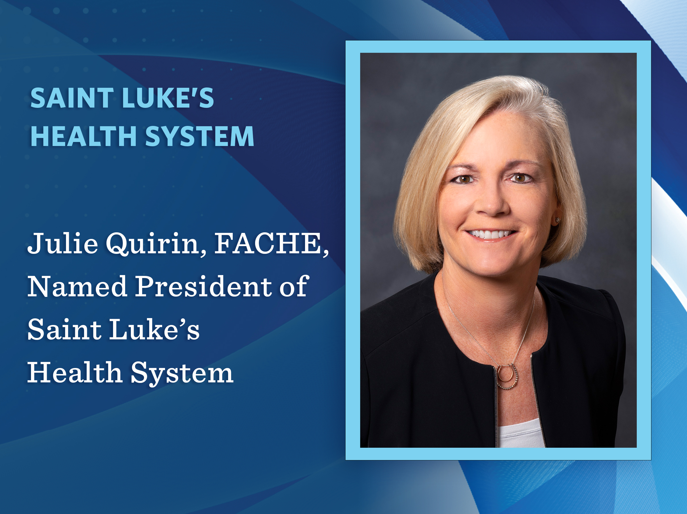 Julie Quirin, FACHE, Named President of Saint Luke’s Health System ...